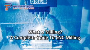 What Is Milling? A Complete Guide To CNC Milling | Prototool