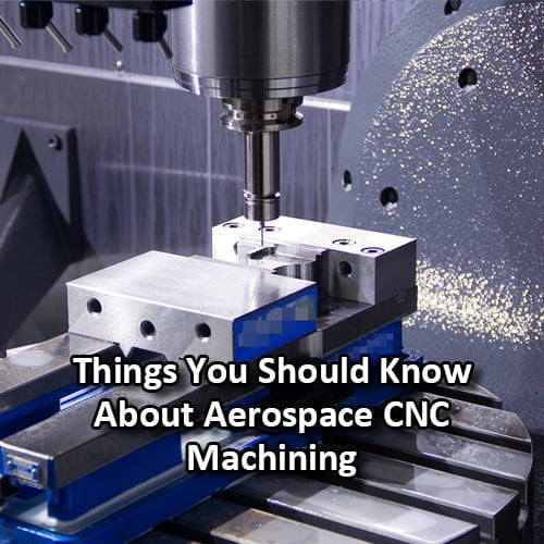 Things You Should Know About CNC machining aerospace parts